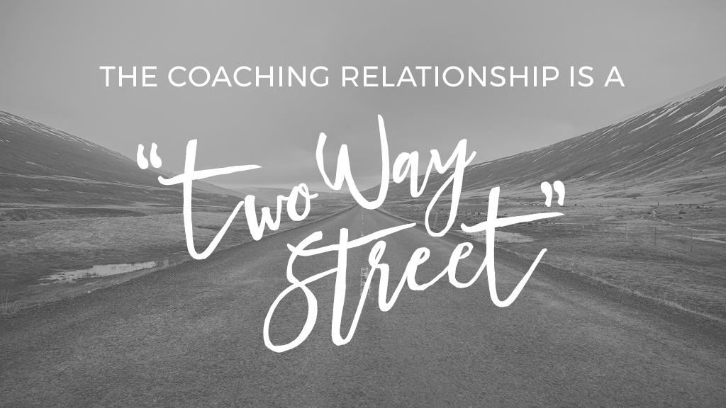 The Coaching Relationship is a “Two Way Street”